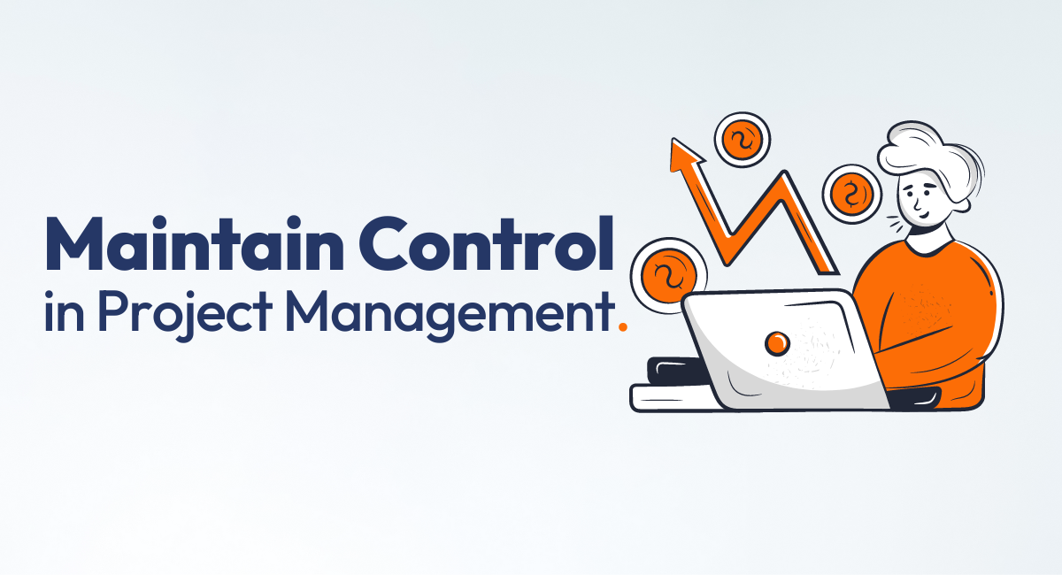 5 Tips to Maintain Control in Project Management